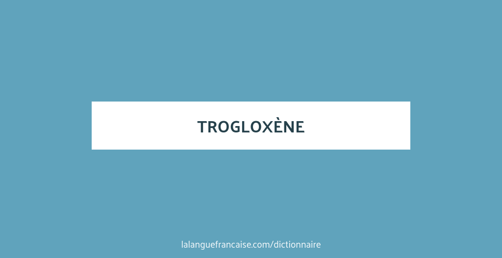 Définition de trogloxène | Dictionnaire français