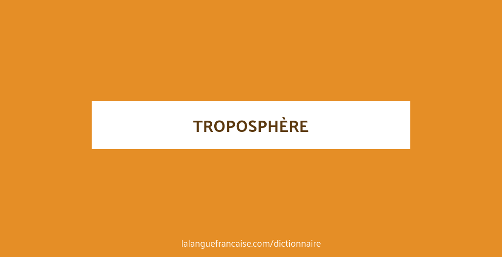 Définition de troposphère | Dictionnaire français