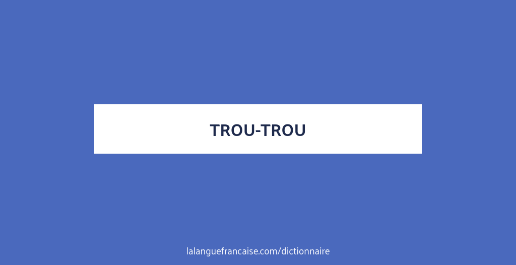 Définition de trou-trou | Dictionnaire français