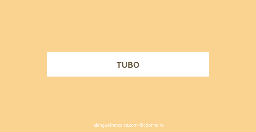 Définition de tubo | Dictionnaire français