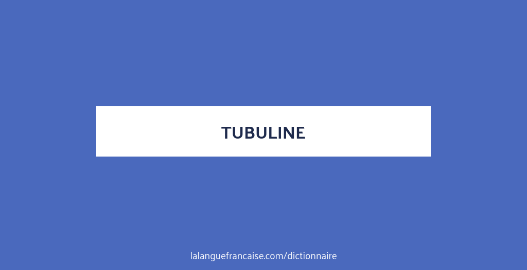 Définition de tubuline | Dictionnaire français