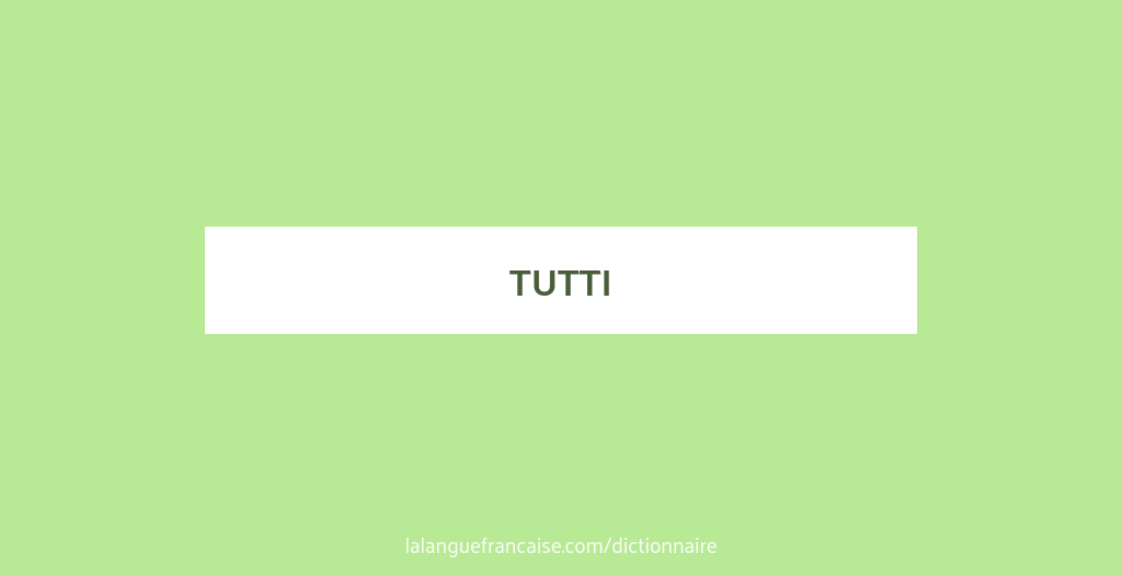 Définition de tutti | Dictionnaire français
