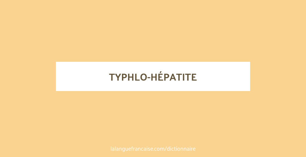 Définition de typhlo-hépatite | Dictionnaire français