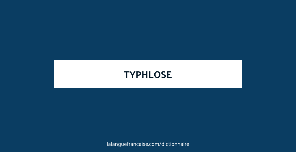 Définition de typhlose | Dictionnaire français
