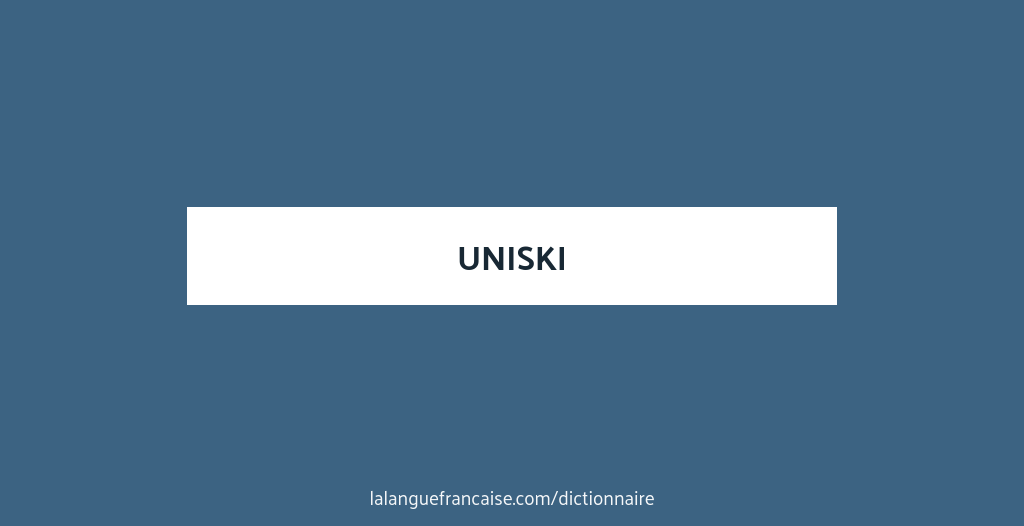 Définition de uniski | Dictionnaire français