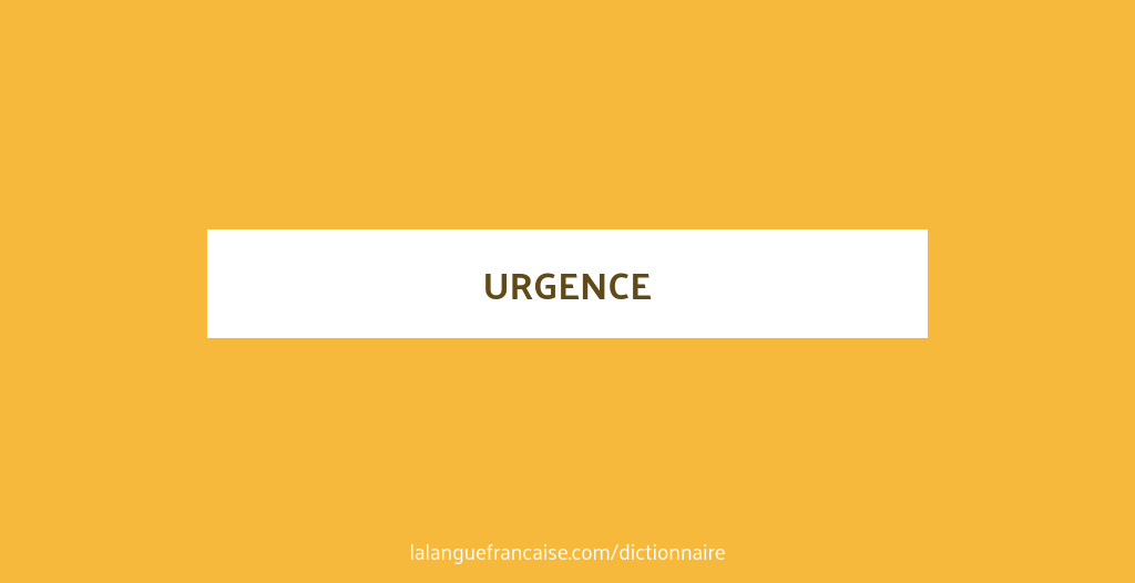 Définition de urgence | Dictionnaire français