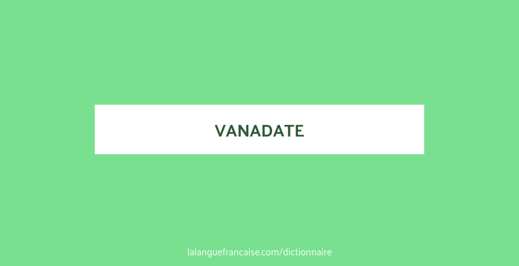 Définition de vanadate | Dictionnaire français