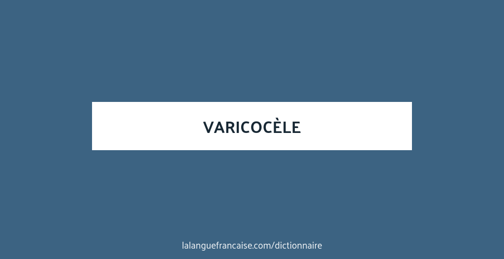 Définition de varicocèle | Dictionnaire français