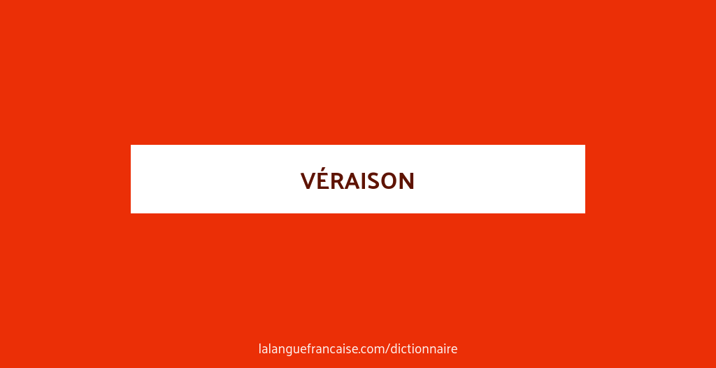 Définition de véraison | Dictionnaire français