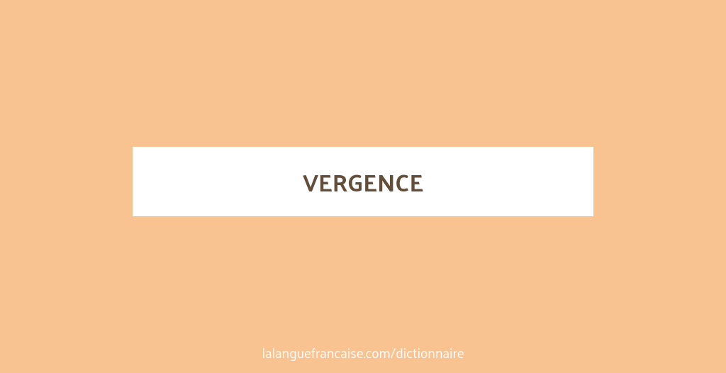 Définition de vergence | Dictionnaire français