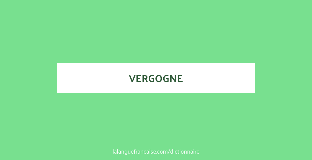 Définition de vergogne | Dictionnaire français