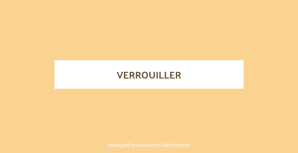 Définition de verrouiller | Dictionnaire français