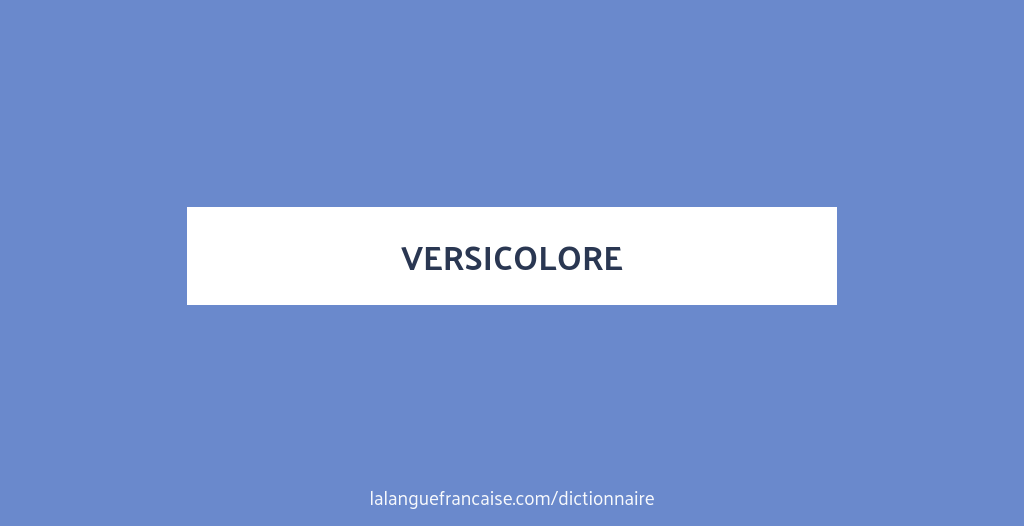 Définition de versicolore | Dictionnaire français