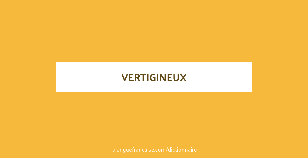 Définition de vertigineux | Dictionnaire français