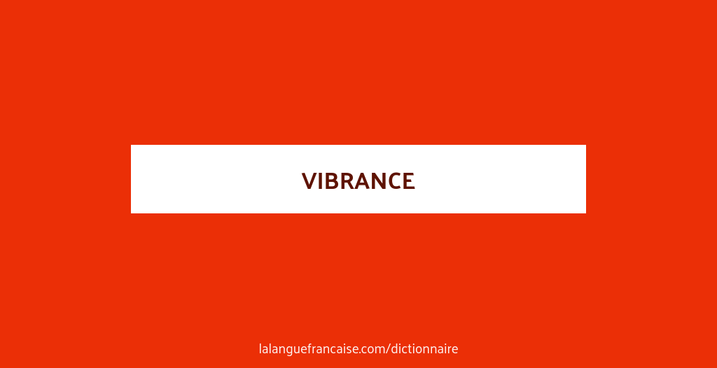 Définition de vibrance | Dictionnaire français