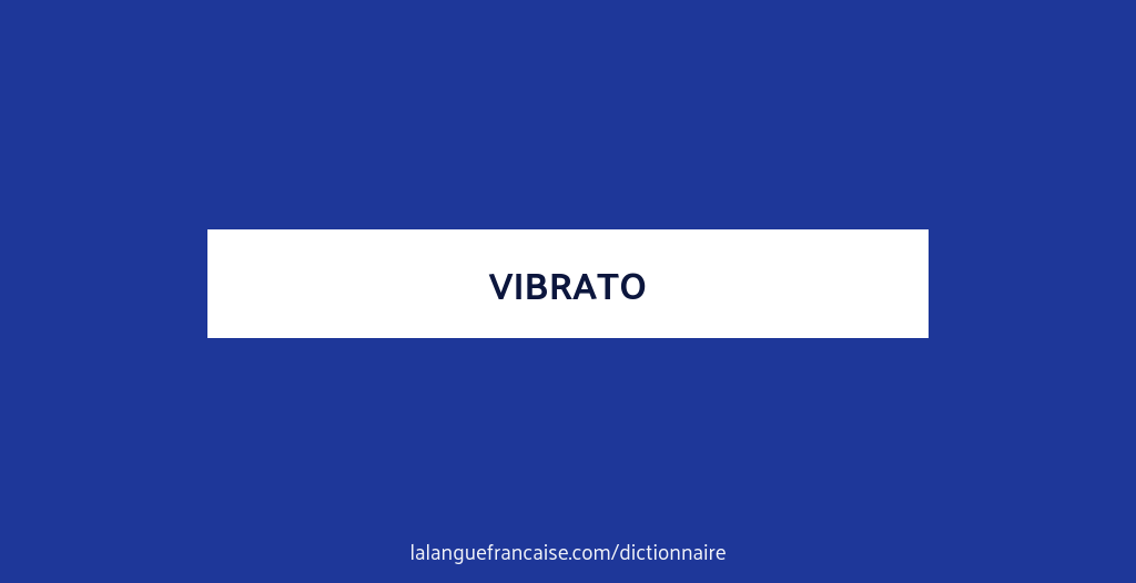 Définition de vibrato | Dictionnaire français