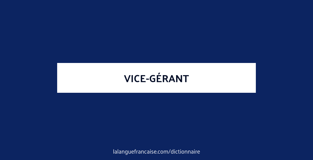 Définition de vice-gérant | Dictionnaire français