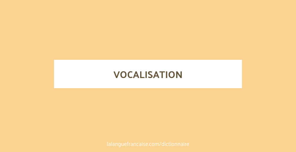 Définition de vocalisation | Dictionnaire français