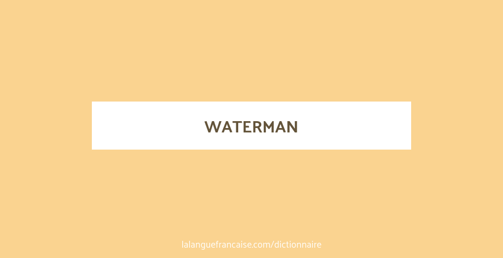 Définition de waterman | Dictionnaire français