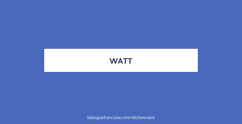 Définition de watt | Dictionnaire français