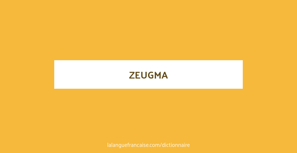 Définition de zeugma | Dictionnaire français