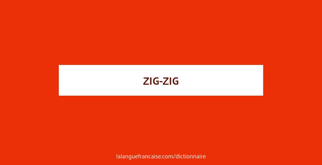 Définition de zig-zig | Dictionnaire français