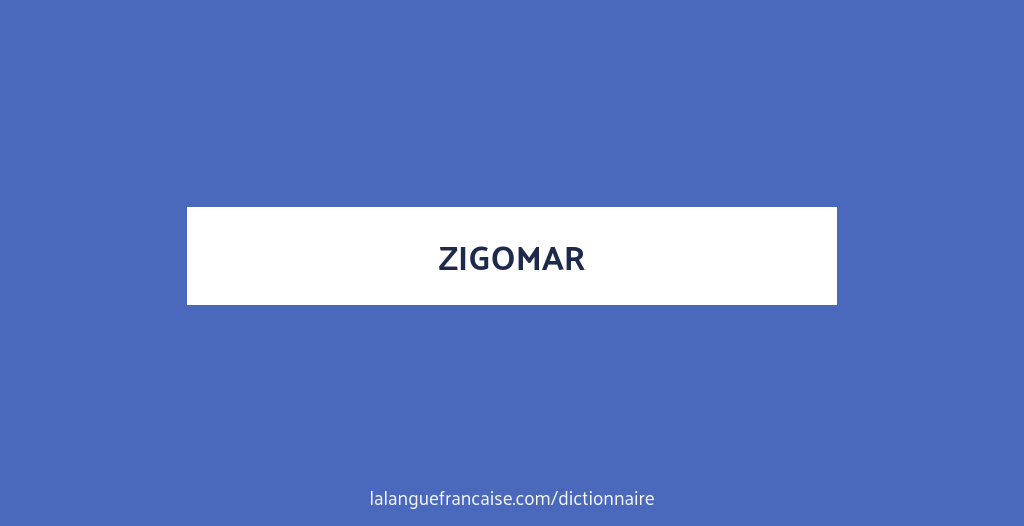 Définition de zigomar | Dictionnaire français
