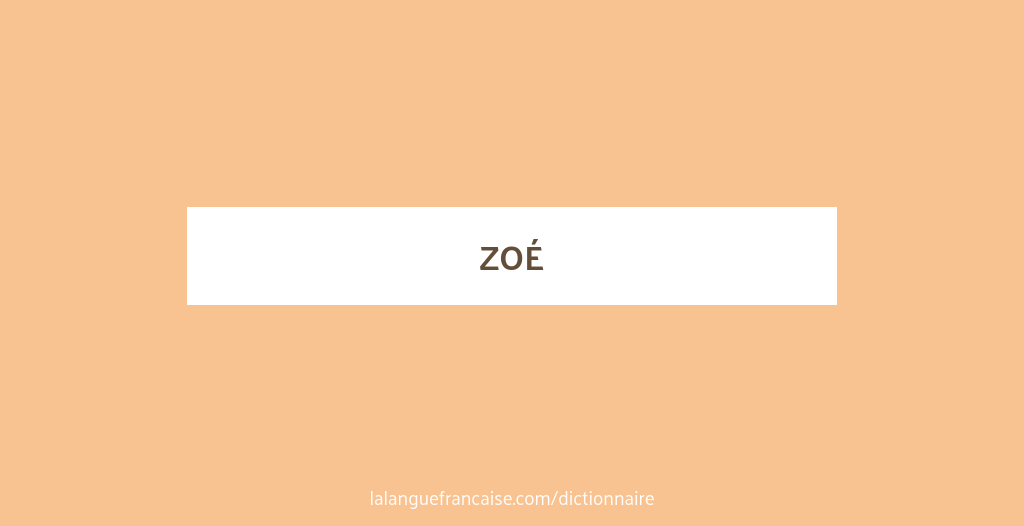 Définition de zoé | Dictionnaire français